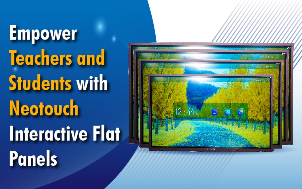 Empower Teachers and Students with Neotouch Interactive Panels (IFPDs ...