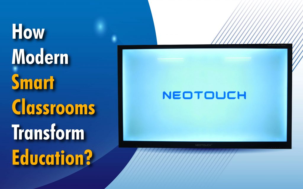 How Modern Smart Classrooms Transform Education? - Neotouch smart solutions